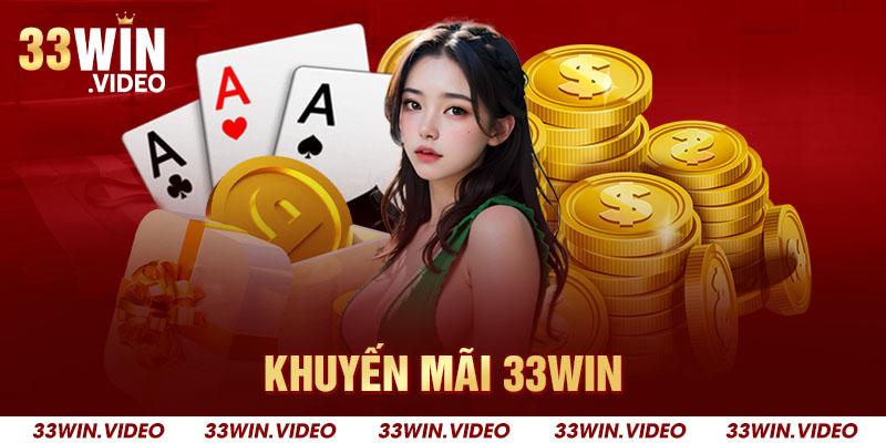 Khuyến Mãi 33Win Và Cơ Hội Nhận Được Phần Thưởng Lớn